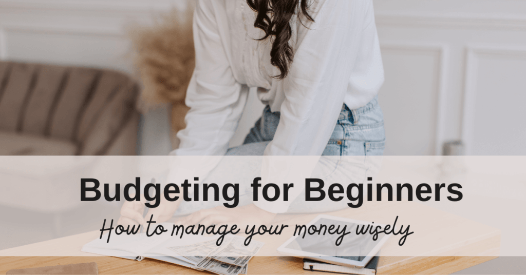 How to Budget for Beginners: Learn to Manage Your Money Wisely