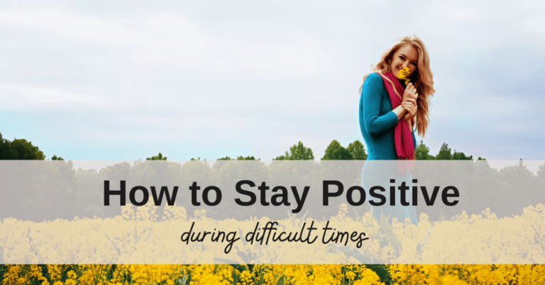 How to Stay Positive During Difficult Times: 5 Effective Methods